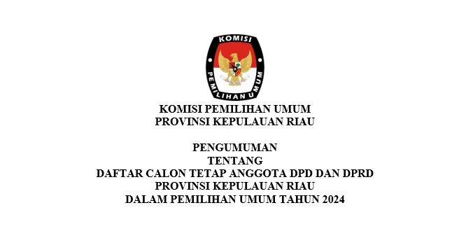 KPU KEPRI - PENGUMUMAN DAFTAR CALON TETAP ANGGOTA DPD DAN DPRD PROVINSI KEPULAUAN RIAU DALAM ...